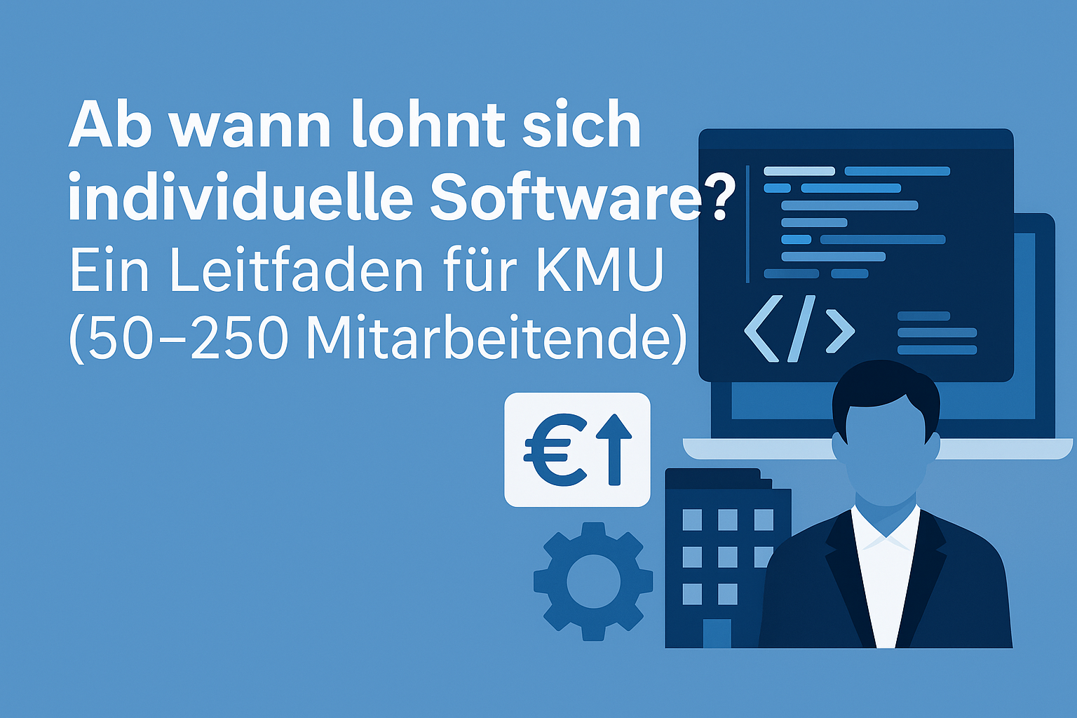Ab wann lohnt sich individuelle Software? Ein Leitfaden für KMU (50–250 Mitarbeitende)